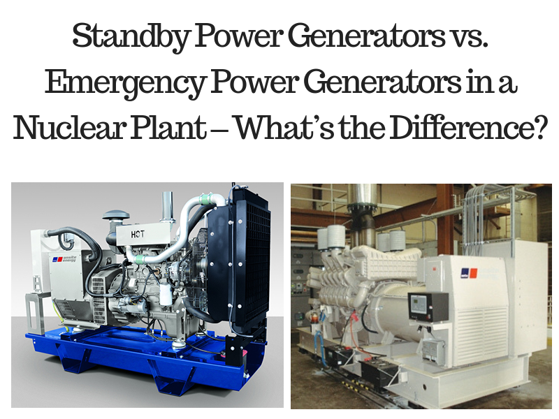 Standby Power Generators vs. Emergency Power Generators in a Nuclear Plant – What’s the Difference?